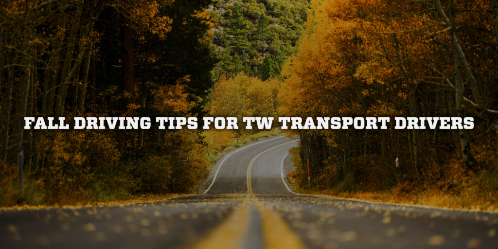 Fall Driving Tips for TW Transport Drivers - TW Transport